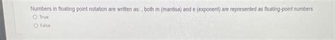 Solved Numbers In Floating Point Notation Are Written As