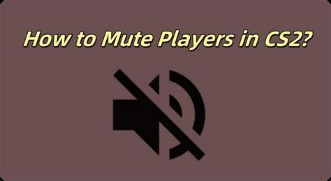 How To Mute Players In CS2 For A Better Gaming Experience