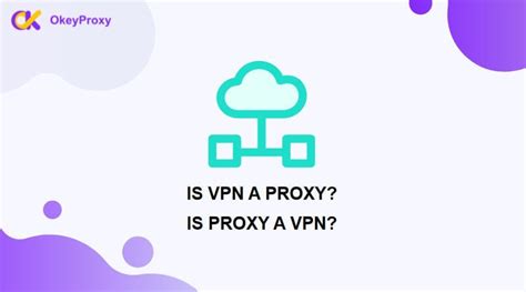 Understanding Proxies And Vpns A Comparative Overview — Okey Proxy By Okeyproxycom Sep