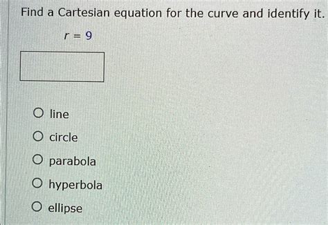 solved find a cartesian equation for the curve and identify it r 9