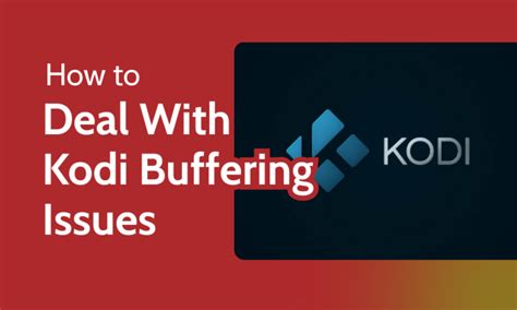 How To Fix Kodi Buffering Issues In Easy Methods