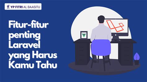 Fitur Fitur Penting Laravel Yang Harus Kamu Tahu Kursus Komputer