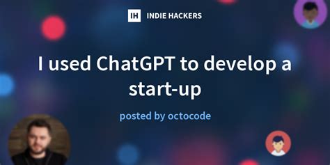I Used Chatgpt To Develop A Start Up Indie Hackers
