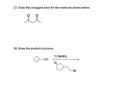 Solved 17 Draw The Conjugate Base For The Molecule Show