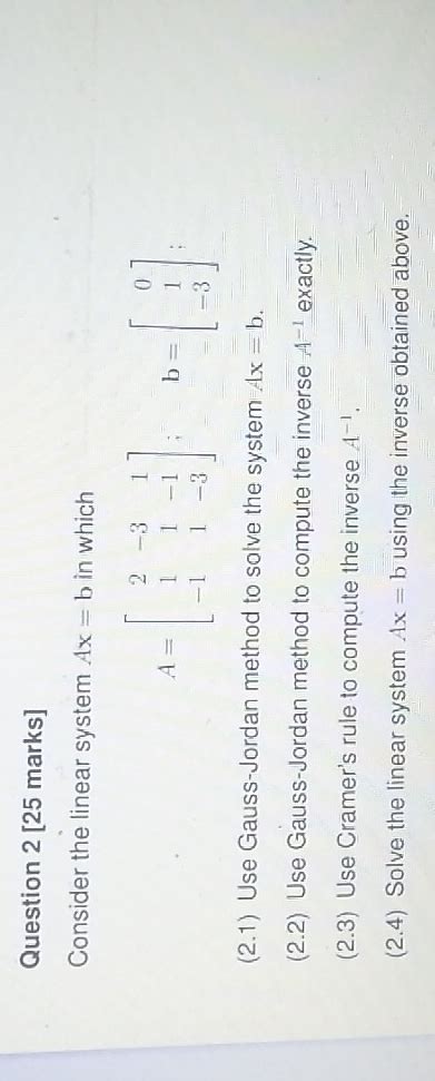 Solved Question 2 [25 ﻿marks]consider The Linear System Ax B