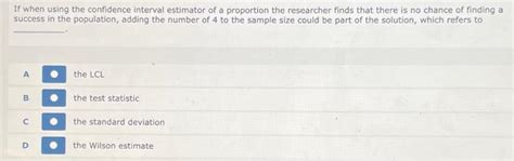 Solved If When Using The Confidence Interval Estimator Of A