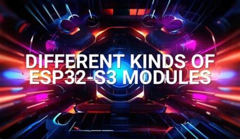 Different Kinds Of Esp32 S3 Modules Phipps Electronics