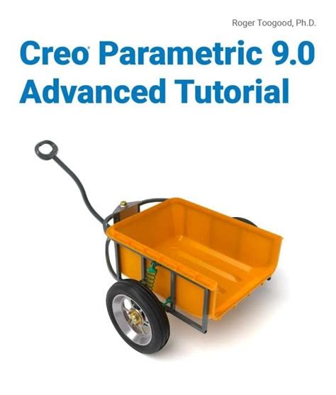 Creo Parametric 9 0 Advanced Tutorial Roger Toogood
