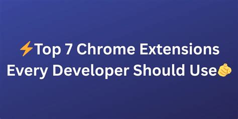 ⚡top 7 Chrome Extensions Every Developer Should Use🫵 Dev Community