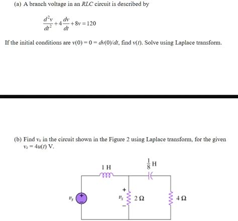 A A Branch Voltage In An Rlc Circuit Is Described By D2vdt2 4dvdt 8v 120 If