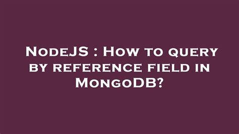 Nodejs How To Query By Reference Field In Mongodb Youtube