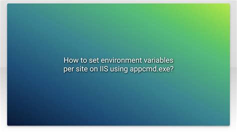 How To Set Environment Variables Per Site On Iis Using Appcmdexe