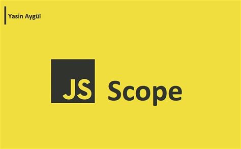 Javascript Scope Kapsam © Yasin Aygül Js Scope By Yasin Aygül Medium