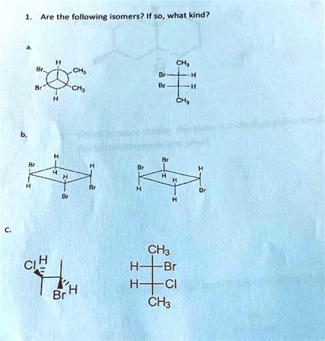 Solved 1 Are The Following Isomers If So What Kind Cha Br H Br H Ch Br Ch3 Ch3 H Br H Br H