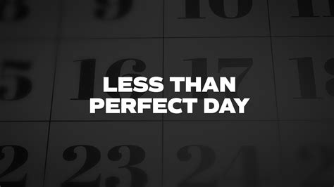 Less Than Perfect Day List Of National Days