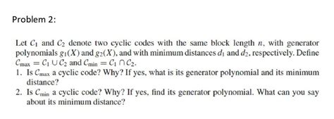 Solved Problem Let C And C Denote Two Cyclic Codes With Chegg