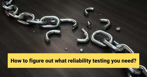 how to figure out what reliability testing you need