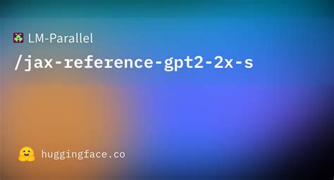 Lm Paralleljax Reference Gpt2 2x S · Hugging Face