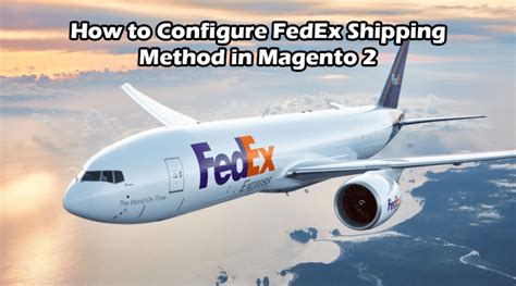 How To Configure Fedex Shipping Method In Magento 2