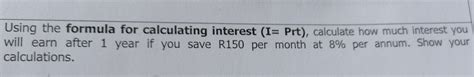 Solved Using The Formula For Calculating Interest Iprt Calculate