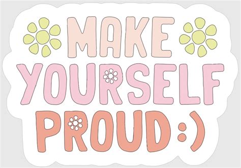 Make Yourself Proud Sticker Motivation Motivational Motivational Sticker Proud Flowers