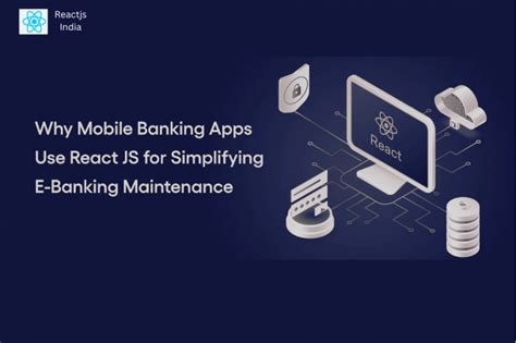 Why Choose Reactjs For Mobile Banking Apps To Simplify E Banking