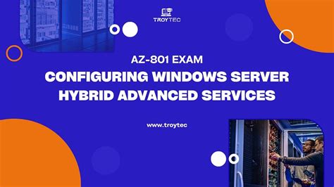 Az 801 Configuring Windows Server Hybrid Advanced Services By Troytec