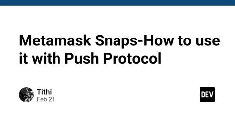 Metamask Snaps How To Use It With Push Protocol Dev Community