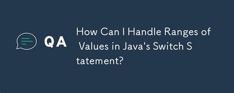 如何處理 Java Switch 語句中的值範圍？ Java教程 Php中文網