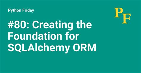 80 Creating The Foundation For Sqlalchemy Orm Python Friday