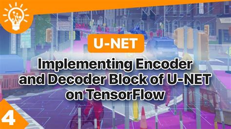 4 Tensorflow U Net A Practical Guide To Implementing The Encoder And Decoder Blocks Youtube