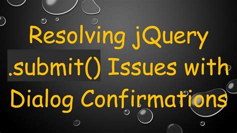 Resolving Jquery Submit Issues With Dialog Confirmations Youtube