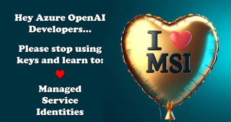 A Plea For Azure Openai Developers Stop Using Keys And Start Loving