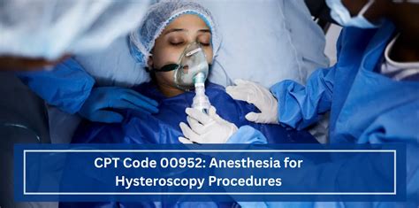 Cpt Code 00952 Anesthesia Billing For Hysteroscopy Vigilant Medical Group