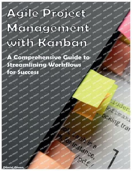 Agile Project Management With Kanban A Comprehensive Guide To Streamlining Workflows For