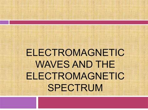 Electromagnetic Spectrum Em Spectrum Pptx Physics Science