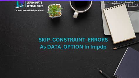 Skipconstrainterrors As Dataoption In Impdp Learnomate Technologies