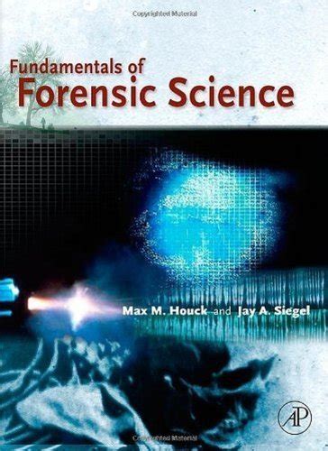 Fundamentals Of Forensic Science Ebook Houck Max M Siegel Jay A Kindle Store