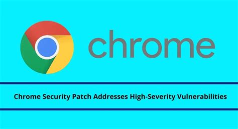 Chrome Security Patch Addresses High Severity Vulnerabilities Enabling Code Execution Cybernoz