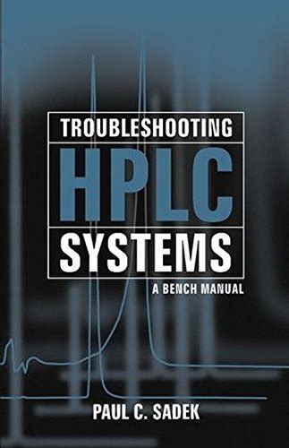 Troubleshooting Hplc Systems A Bench Manual Sadek Paul C 9780471178347 Books