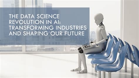 The Data Science Revolution In Ai Transforming Industries And Shaping