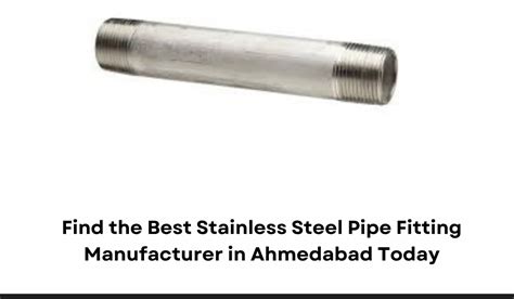 Find The Best Stainless Steel Pipe Fitting Manufacturer In Ahmedabad