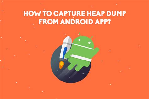 How To Capture Heap Dumps From Android App Options Androidville