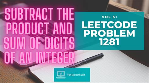 Vol51 Leetcode Problem 1281 Subtract The Product And Sum Of Digits Of An Integer Golang