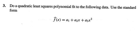 Solved 3 Do A Quadratic Least Squares Polynomial Fit To The