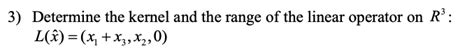 Solved Determine The Kernel And The Range Of The Linear Chegg