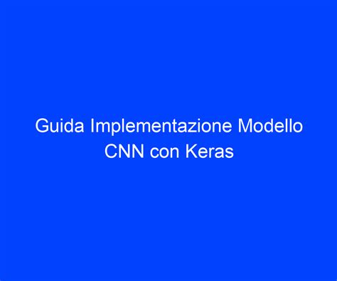 guida implementazione modello cnn con keras