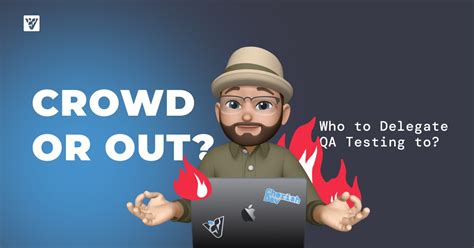 Crowd Or Out Who To Delegate Qa Testing To
