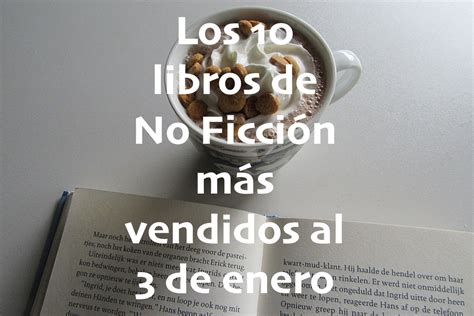 Los 10 Libros De No Ficción Más Vendidos Al 3 De Enero El Placer De
