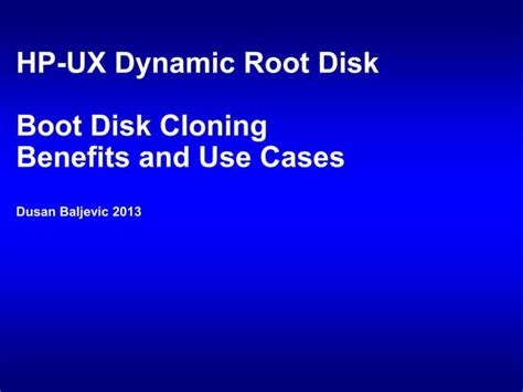 Hp Ux Dynamic Root Disk Boot Disk Cloning Benefits And Use Cases By